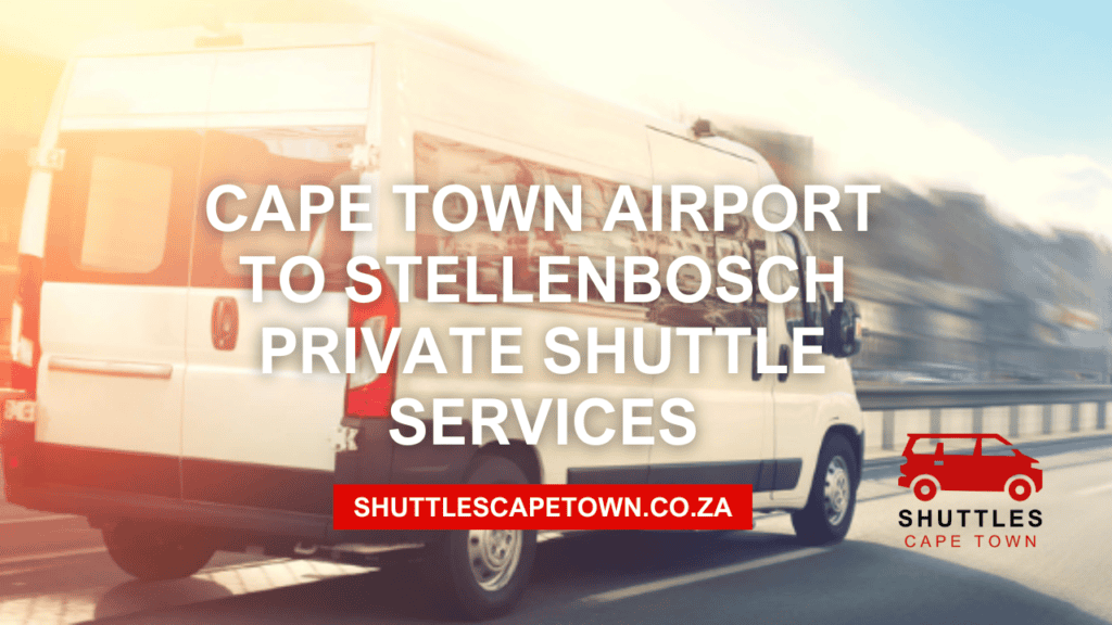 Cape Town Airport to Stellenbosch Private Shuttle Services