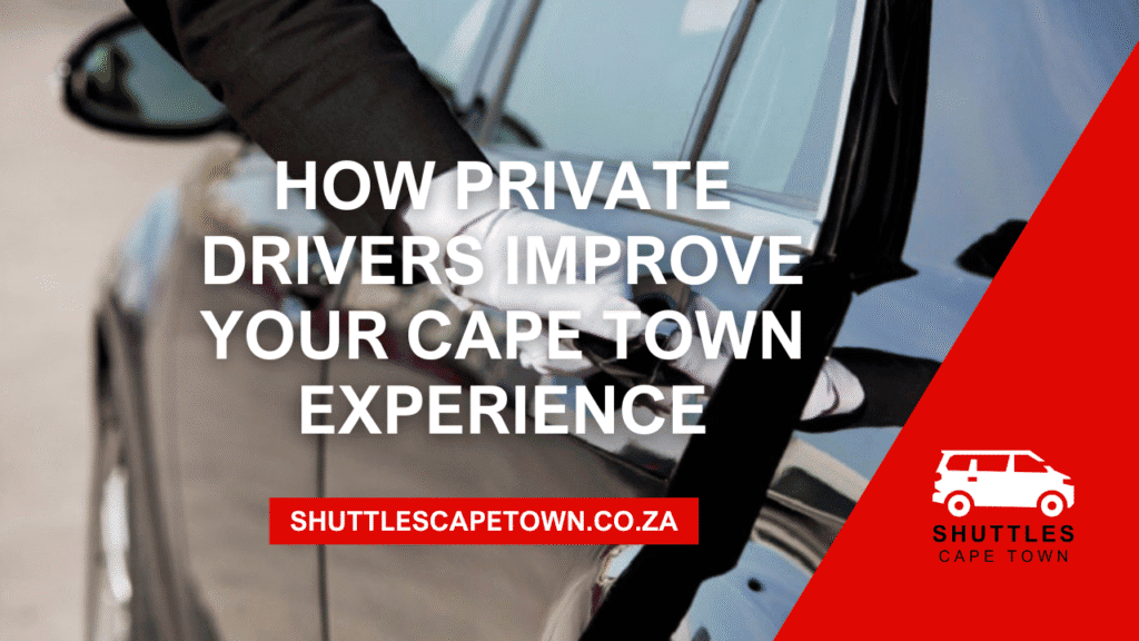 How Private Drivers Improve Your Cape Town Experience