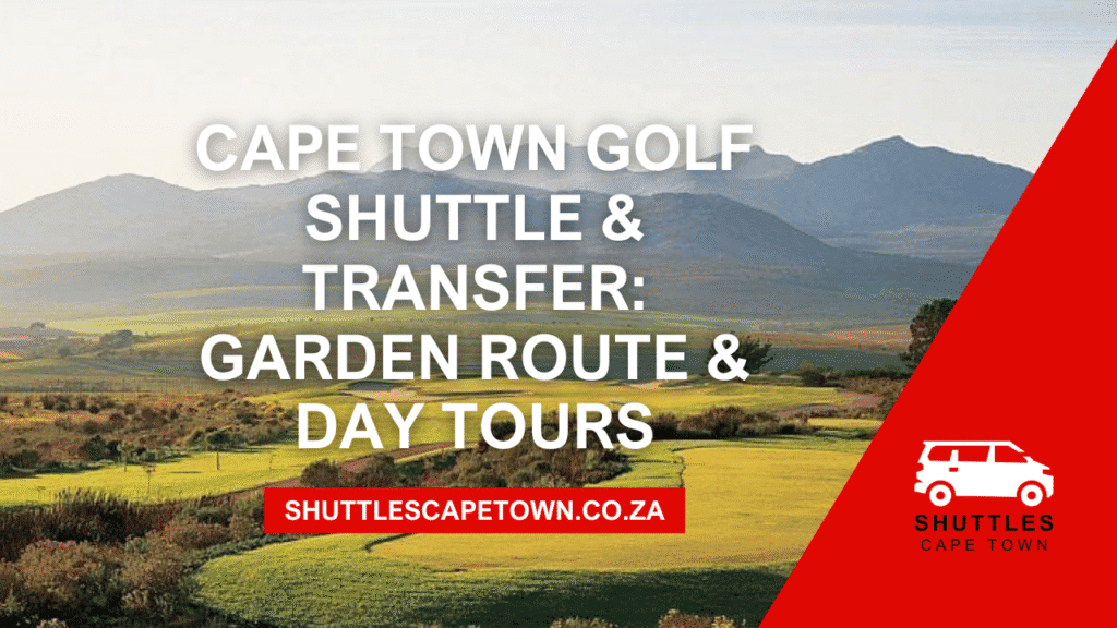 Cape Town Golf Shuttle & Transfer: Garden Route & Day Tours